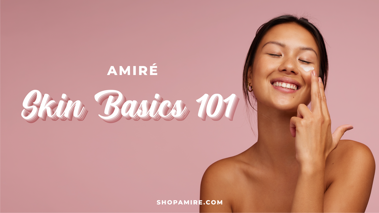 Skin Basics 101 – shopamire